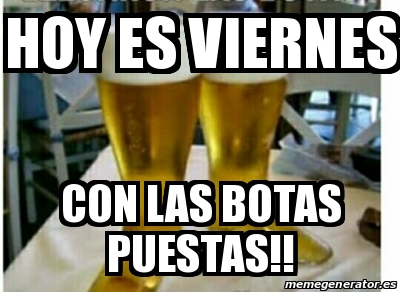 Meme Personalizado - Hoy es viernes Con las botas puestas!! - 20230305