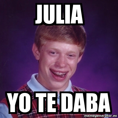 Meme Bad Luck Brian - julia yo te daba - 20231377