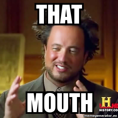 Meme Ancient Aliens - That Mouth - 20233612