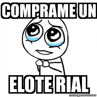 Meme Por favor - comprame un ELOTE RIAL - 20234652