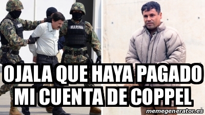 Meme Personalizado - ojala que haya pagado mi cuenta de coppel - 20237789