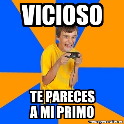 Meme Annoying Gamer Kid - Vicioso Te pareces a mi primo - 20242711