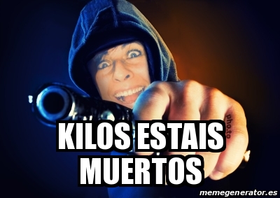 Meme Personalizado - kilos estais muertos - 20244553