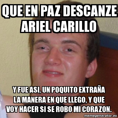 Meme Stoner Stanley - Que en paz descanze ariel carillo y fue asi, un ...