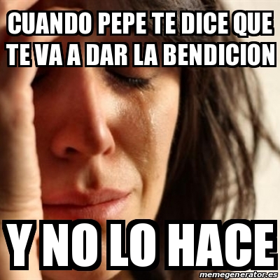 Meme Problems - cuando pepe te dice que te va a dar la bendicion y no ...