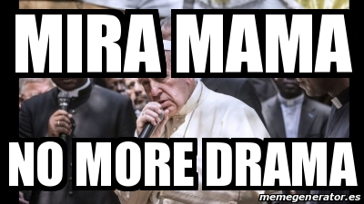 Meme Personalizado - Mira mama no more drama - 20245434