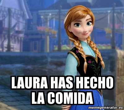 Meme Personalizado - Laura has hecho la comida - 20245645
