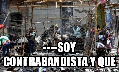 Meme Personalizado - ----soy contrabandista y que - 20245836