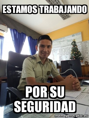 Meme Personalizado - estamos trabajando por su seguridad - 20245837