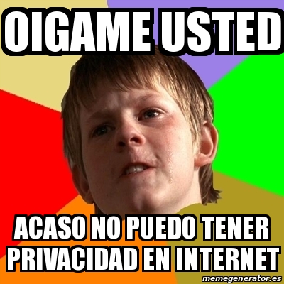 Meme Chico Malo - oigame usted acaso no puedo tener privacidad en ...