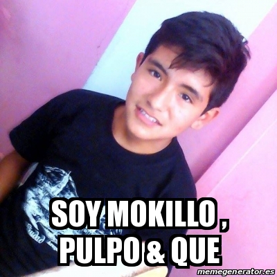 Meme Personalizado - soy mokillo , pulpo & que - 20247129