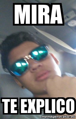 Meme Personalizado - Mira Te explico - 20249320