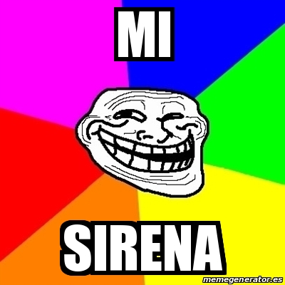 Meme Troll - mi sirena - 20249821