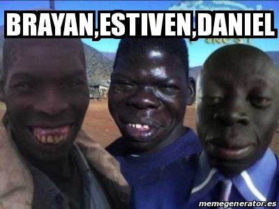 Meme Personalizado - brayan,estiven,daniel - 20251396