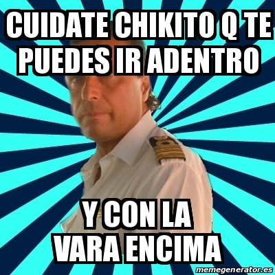 Meme Francesco Schettino - cuidate chikito q te puedes ir adentro y con ...