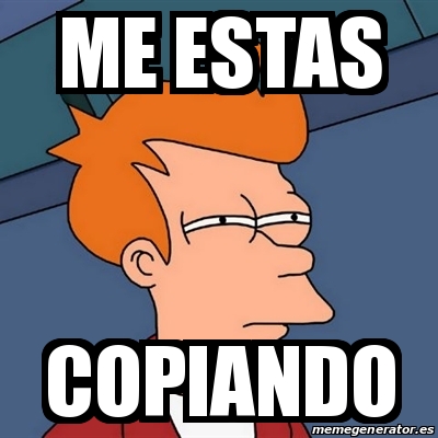 Meme Futurama Fry - me estas copiando - 20256800