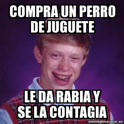 Meme Bad Luck Brian - compra un perro de juguete le da rabia y se la ...