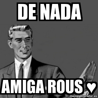 Meme Correction Guy - de nada amiga rous â™¥ - 20259064