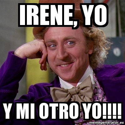 Meme Willy Wonka - irene, yo y mi otro yo!!!! - 20259077