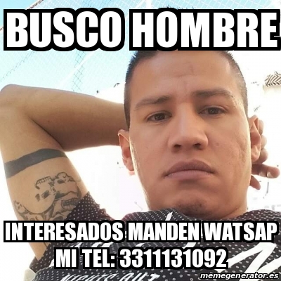 Meme Personalizado - busco hombre interesados manden watsap mi tel ...