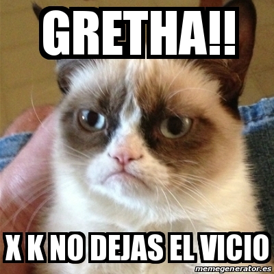 Meme Grumpy Cat - gretha!! x k no dejas el vicio - 20259368