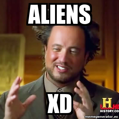 Meme Ancient Aliens - aliens xd - 20260048
