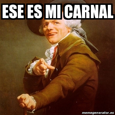 Meme Joseph Ducreux - ese es mi carnal - 20260953