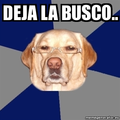 Meme Perro Racista - Deja la busco.. - 20261501