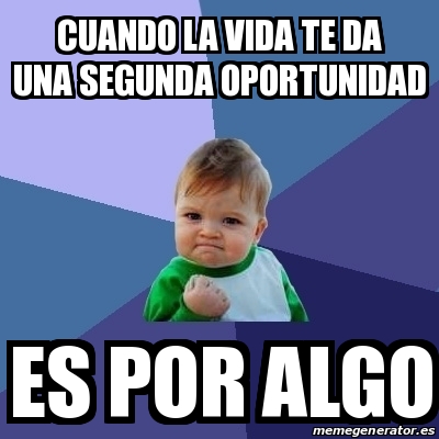 Meme Bebe Exitoso - Cuando la vida te da una segunda oportunidad es por ...