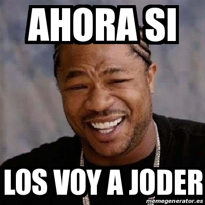 Meme Yo Dawg - ahora si los voy a joder - 20265691
