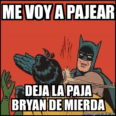 Meme Batman slaps Robin - me voy a pajear deja la paja bryan de mierda ...