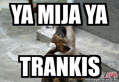 Meme Personalizado - ya mija ya trankis - 20269637
