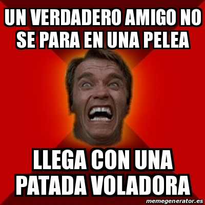 Meme Arnold - un verdadero amigo no se para en una pelea llega con una ...