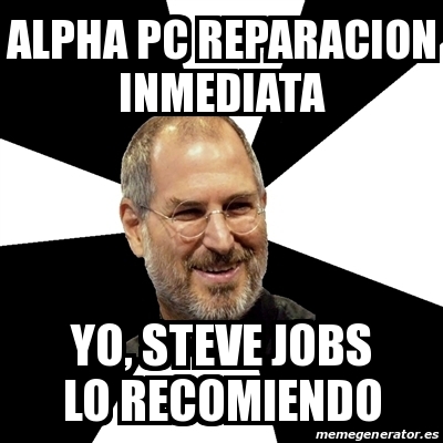 Meme Steve Jobs - alpha pc reparacion inmediata yo, steve jobs lo ...