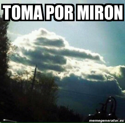 Meme Personalizado - Toma Por Miron - 20276770