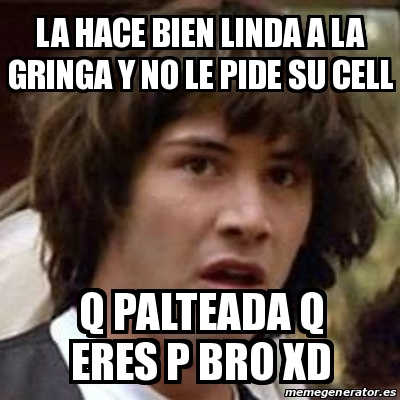 Meme Keanu Reeves - la hace bien linda a la gringa y no le pide su cell ...