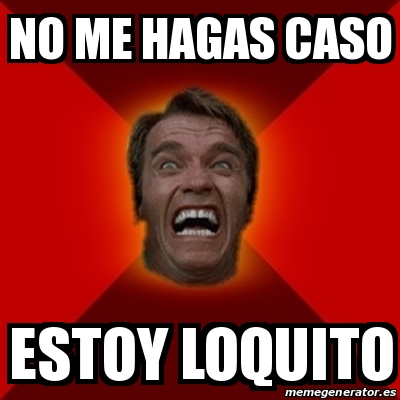 Meme Arnold - no me hagas caso estoy loquito - 20279599