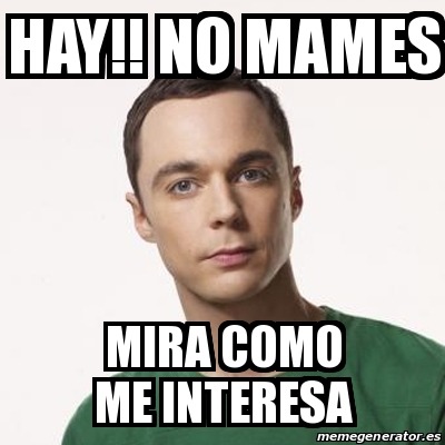 Meme Sheldon Cooper - Hay!! no mames mira como me interesa - 20280164