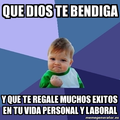 Meme Bebe Exitoso - Que Dios te bendiga Y que te regale muchos exitos ...