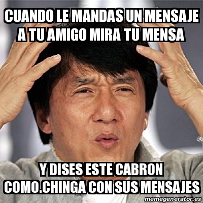 Meme Jackie Chan - Cuando le mandas un mensaje a tu amigo mira tu mensa ...