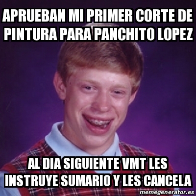 Meme Bad Luck Brian - aprueban mi primer corte de pintura para panchito ...
