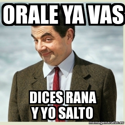Meme Mr Bean - orale ya vas dices rana y yo salto - 20284086