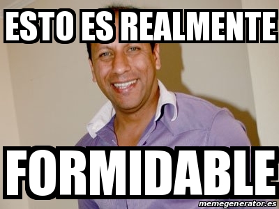Meme Personalizado - esto es realmente formidable - 20284486
