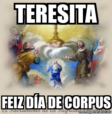 Meme Personalizado - teresita feiz dÃ­a de corpus - 20294557