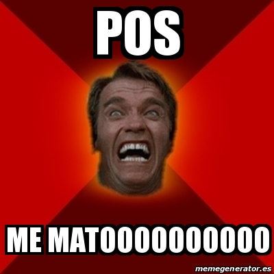 Meme Arnold - POS ME MATOOOOOOOOOO - 20294602