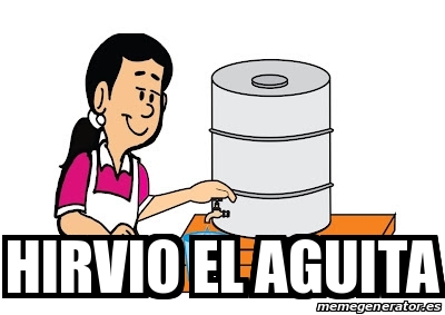 Meme Personalizado - hirvio el aguita - 20294927