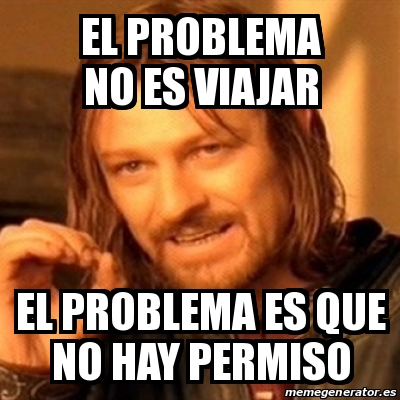 Meme Boromir - El problema no es viajar el problema es que no hay ...