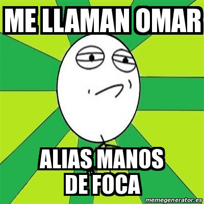 Meme Challenge Accepted - me llaman Omar alias manos de foca - 20295293