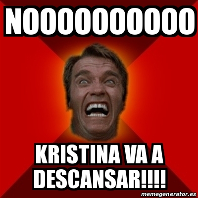 Meme Arnold - Noooooooooo Kristina va a descansar!!!! - 20295539