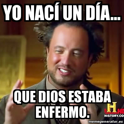Entonces Naci Adulto Memes